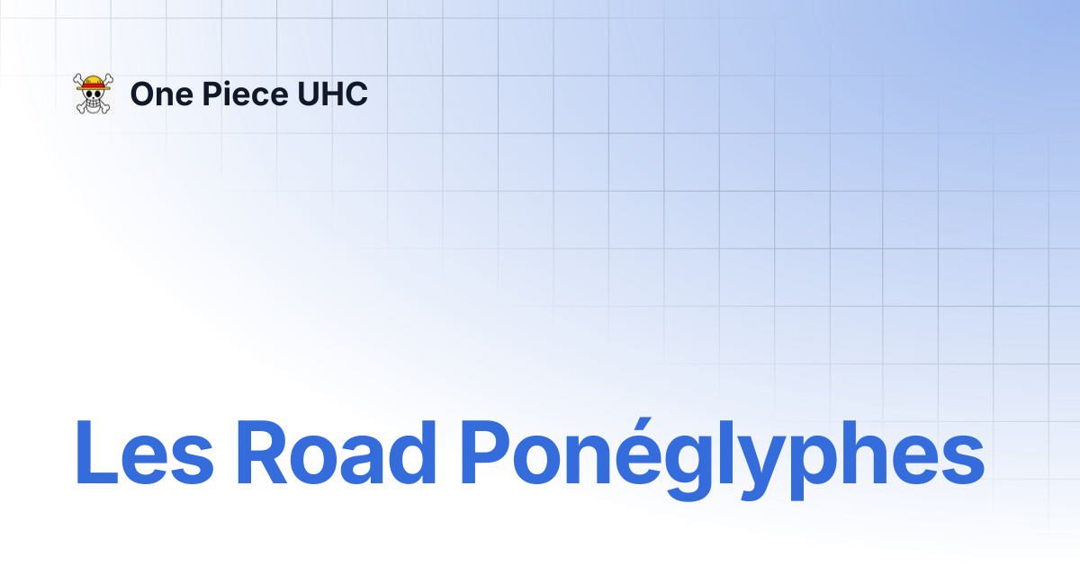 Les Road Ponéglyphes | One Piece UHC