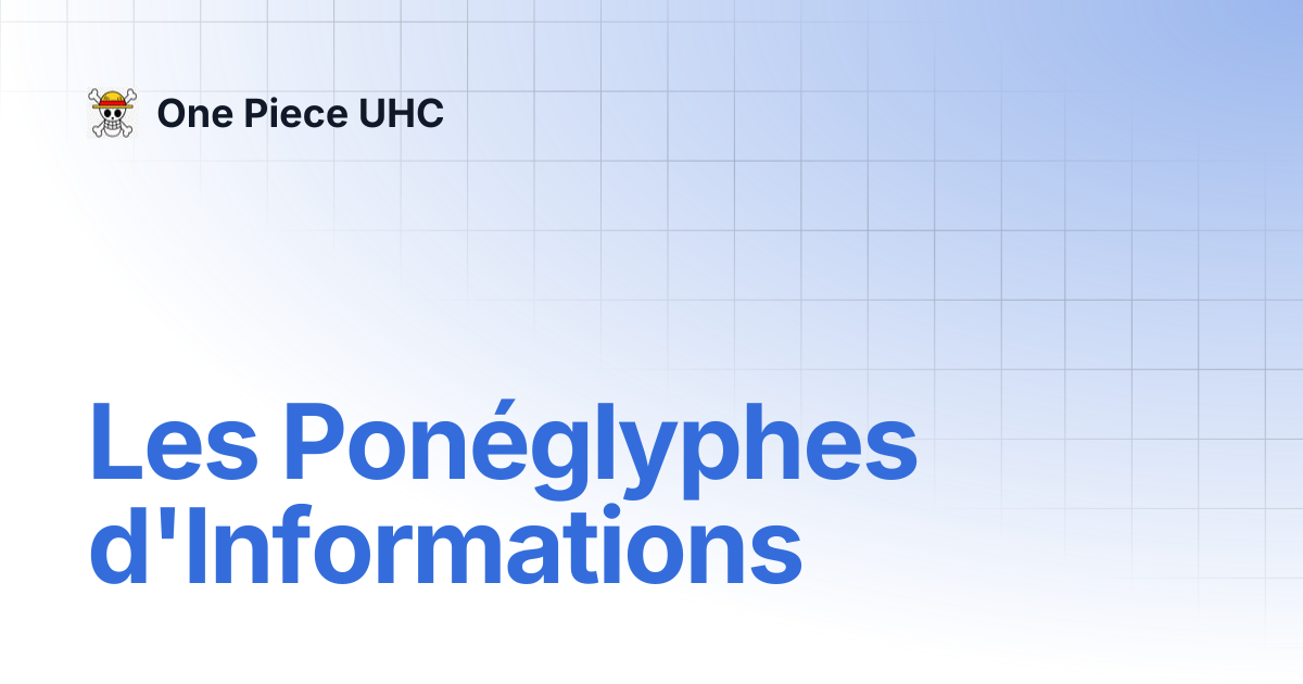 Les Ponéglyphes d'Informations | One Piece UHC